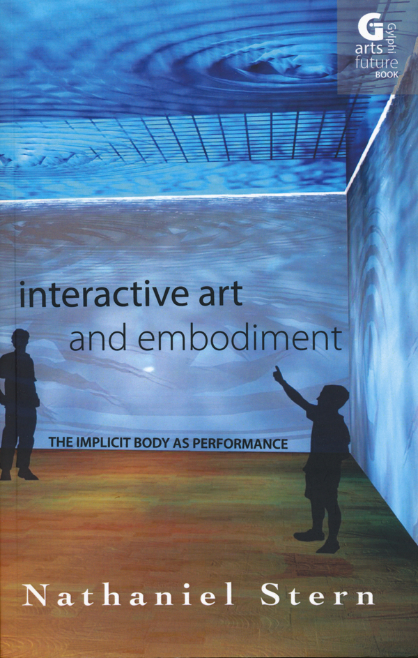 Nathaniel Stern – Interactive Art and Embodiment: The Implicit Body as ...