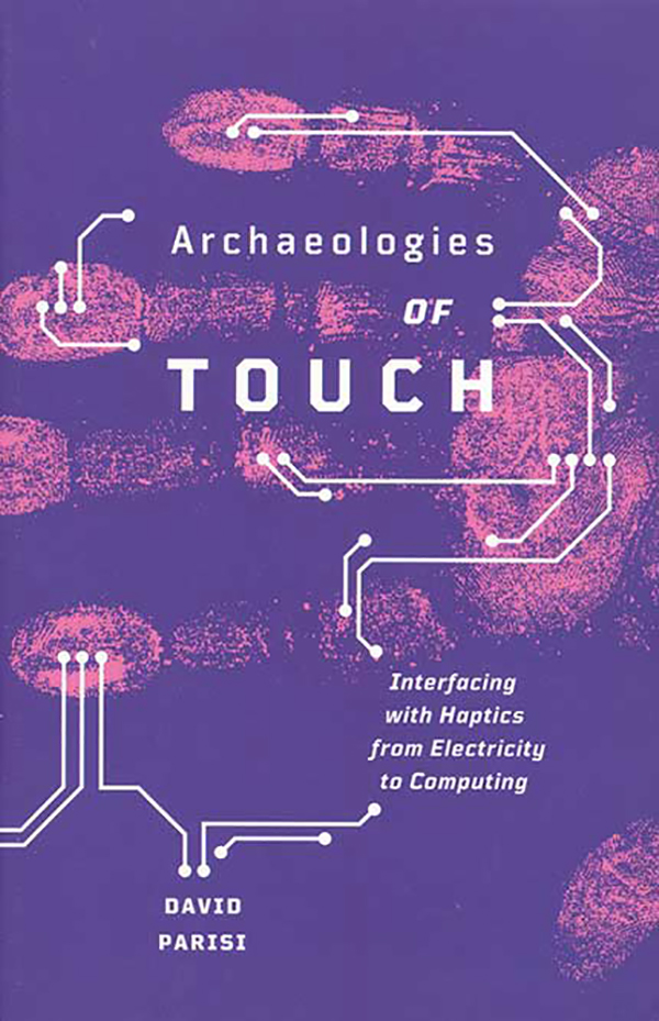David Parisi – Archaeologies of Touch, Interfacing with Haptics from ...
