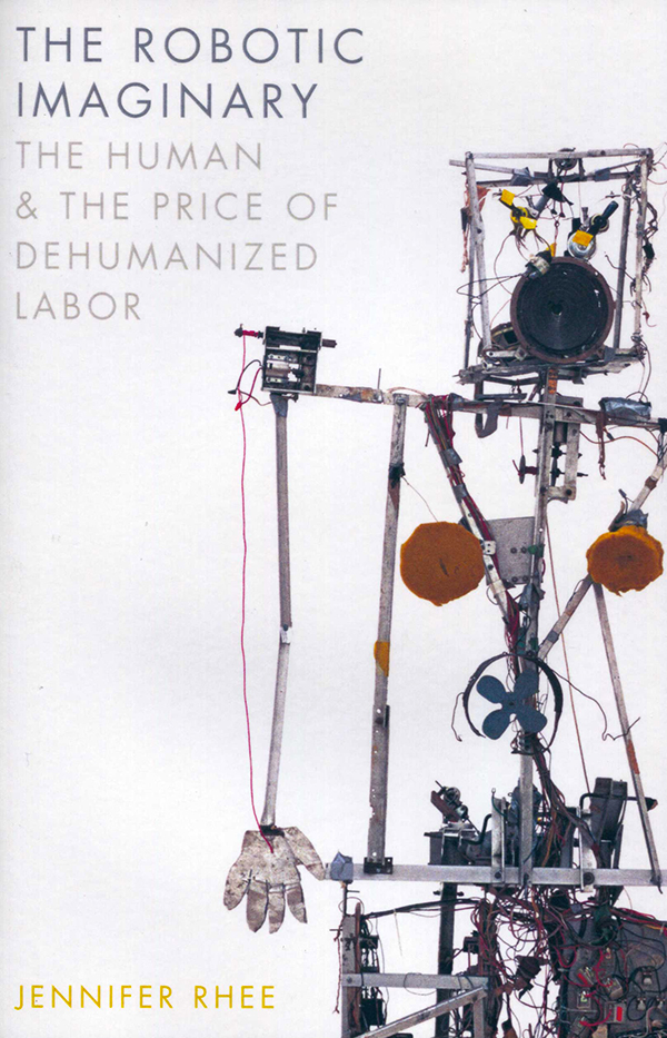 Jennifer Rhee – The Robotic Imaginary: The Human and the Price of ...