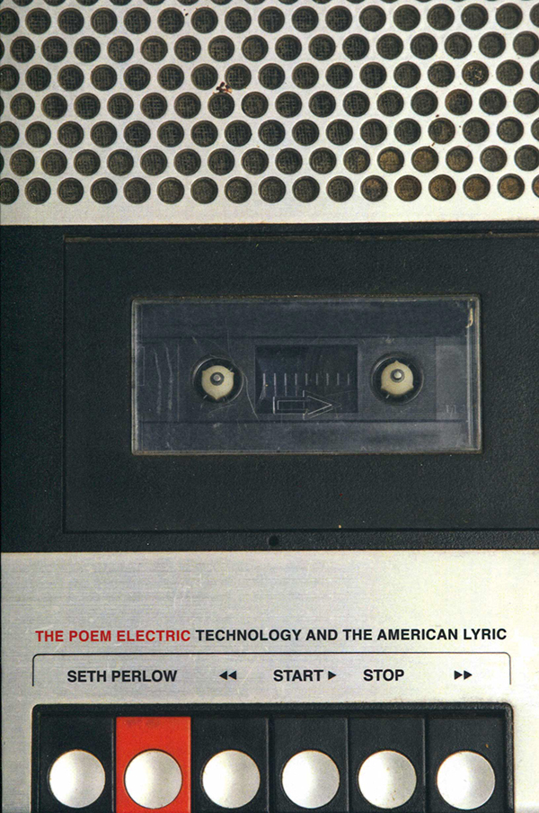 Seth Perlow – The Poem Electric, Technology and the American Lyric | Neural